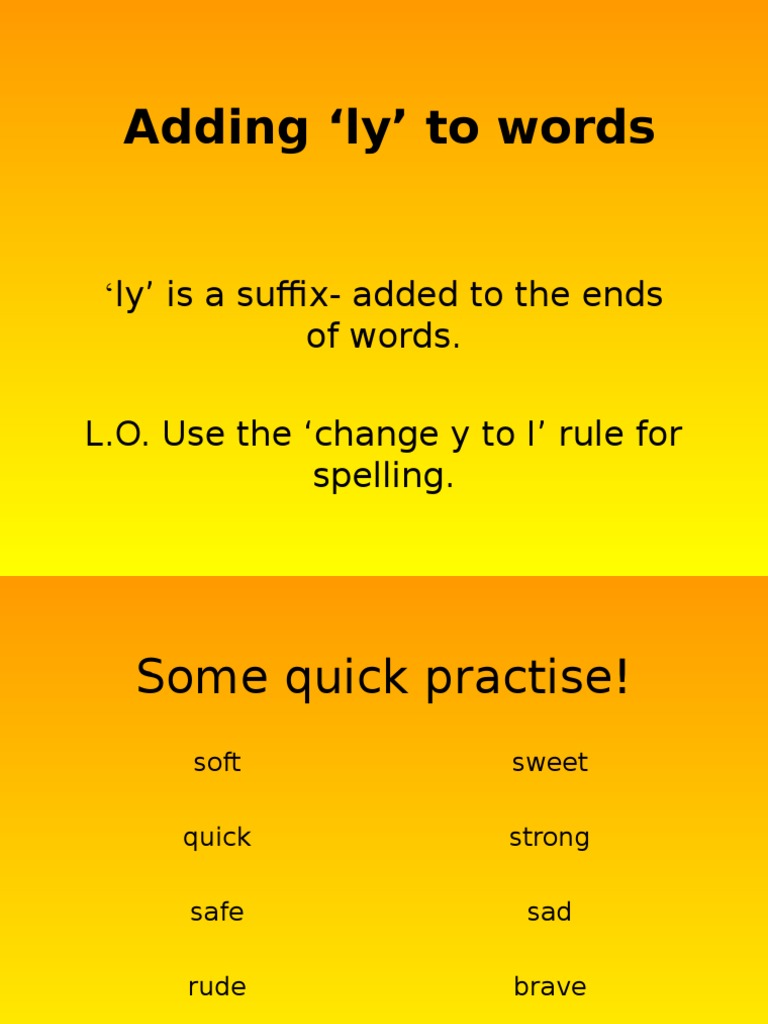 Adding Ly' To Words: Ly' Is A Suffix-Added To The Ends of Words. L.O ...