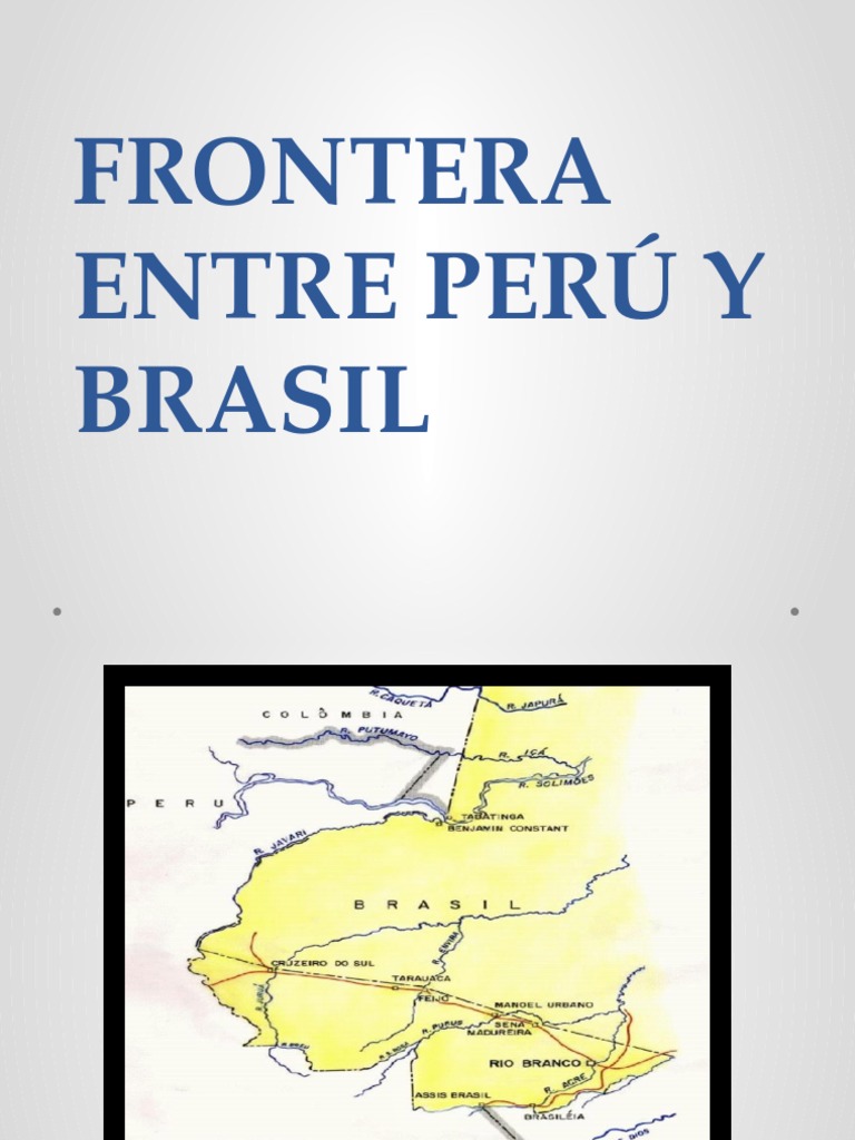 Detalles sobre la frontera entre Perú y Brasil y su demarcación | PDF ...