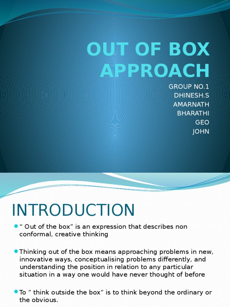 Out of Box Approach: Group No.1 Dhinesh.S Amarnath Bharathi GEO John ...