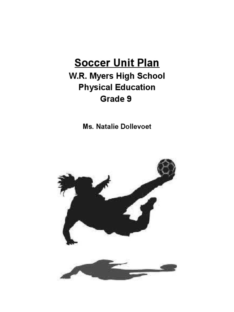 Soccer Unit Plan: W.R. Myers High School Physical Education Grade 9 ...