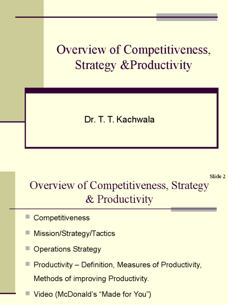 Overview of Competitiveness, Strategy &productivity: Dr. T. T. Kachwala ...