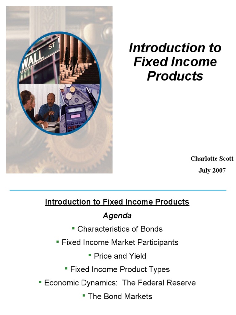 Introduction To Fixed Income Products: Charlotte Scott July 2007 ...