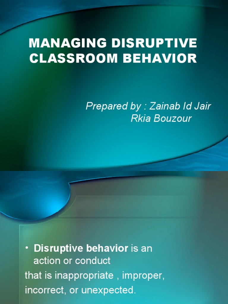 Managing Disruptive Classroom Behavior: Prepared By: Zainab Id Jair ...