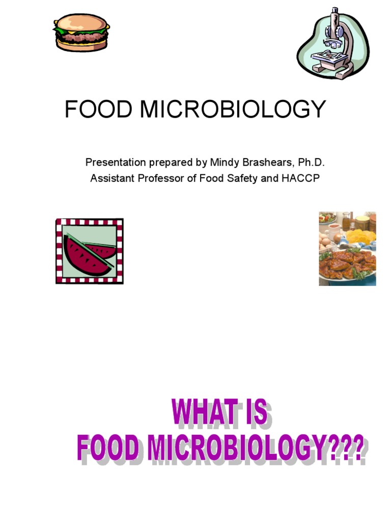 Food Microbiology: Presentation Prepared by Mindy Brashears, Ph.D ...