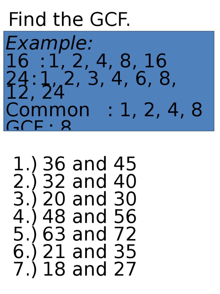Example:: Find The GCF. 16:1, 2, 4, 8, 16 24:1, 2, 3, 4, 6, 8, 12, 24 ...