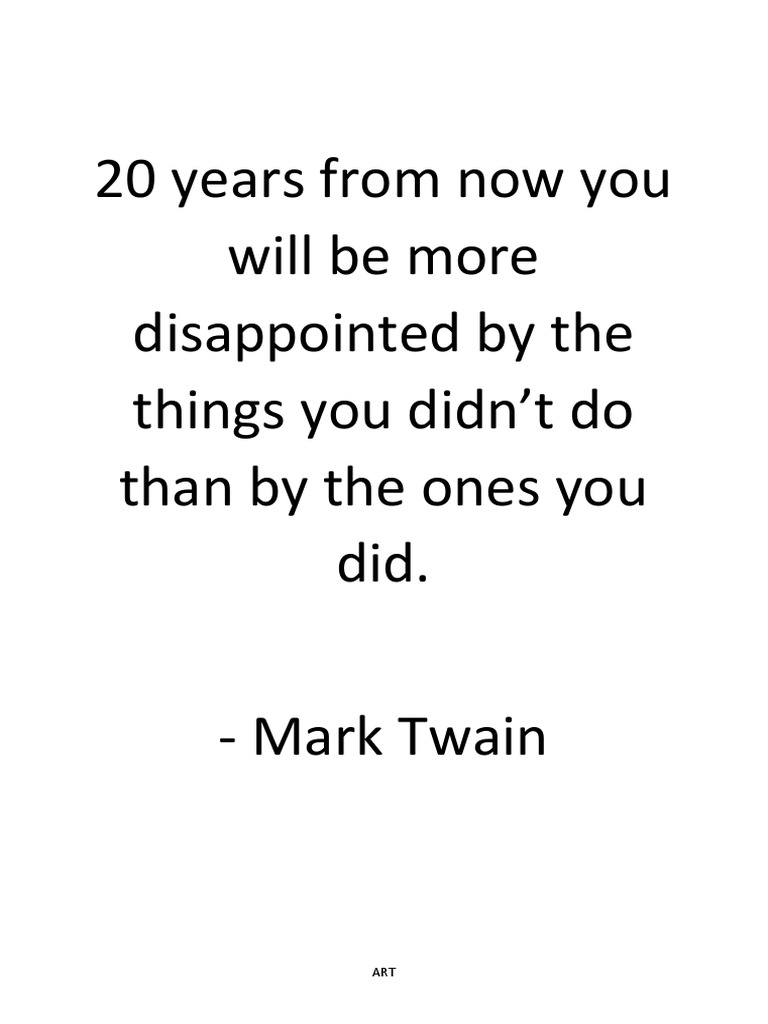 20 Years From Now You Will Be More Disappointed by The Things You Didn ...
