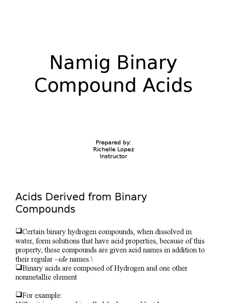 Namig Binary Compound Acids: Prepared By: Richelle Lopez Instructor ...