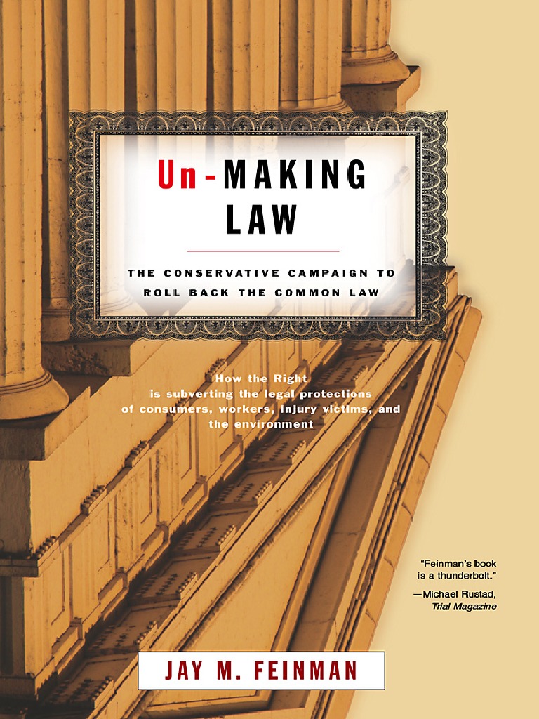 Jay M. Feinman-Un-Making Law - The Conservative Campaign To Roll Back ...