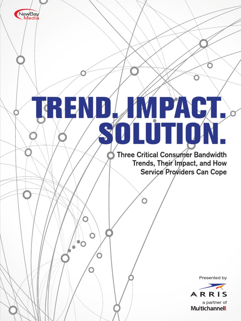 Trend. Impact. Solution.: Three Critical Consumer Bandwidth Trends ...
