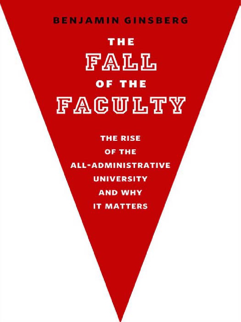 Benjamin Ginsberg The Fall of The Faculty The Rise of The All ...