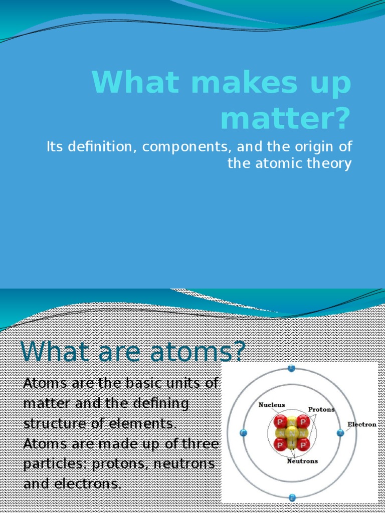 What Makes Up Matter?: Its Definition, Components, and The Origin of ...