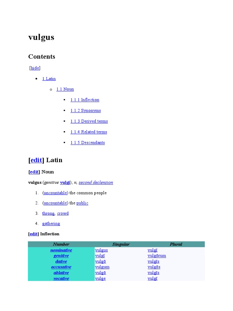 Vulgus: Hide 1 Latin 1.1 Noun 1.1.1 Inflection 1.1.2 Synonyms 1.1.3 ...