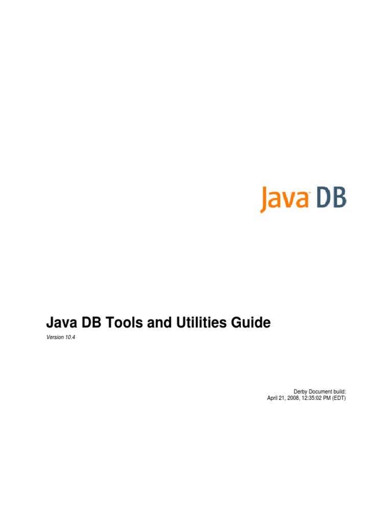 Java DB Tools and Utilities Guide: Derby Document Build: April 21, 2008, 12:35:02 PM (EDT) | PDF ...