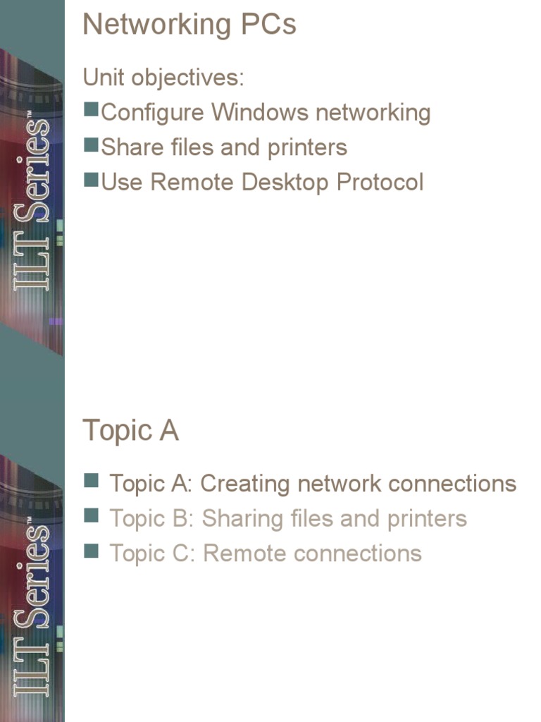 Unit Objectives: Configure Windows Networking Share Files and Printers Use Remote Desktop ...