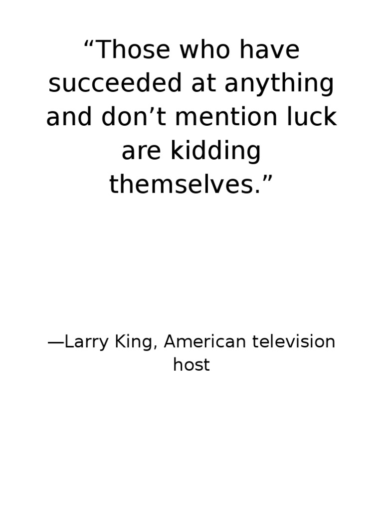 Those Who Have Succeeded at Anything and Don't Mention Luck Are Kidding ...