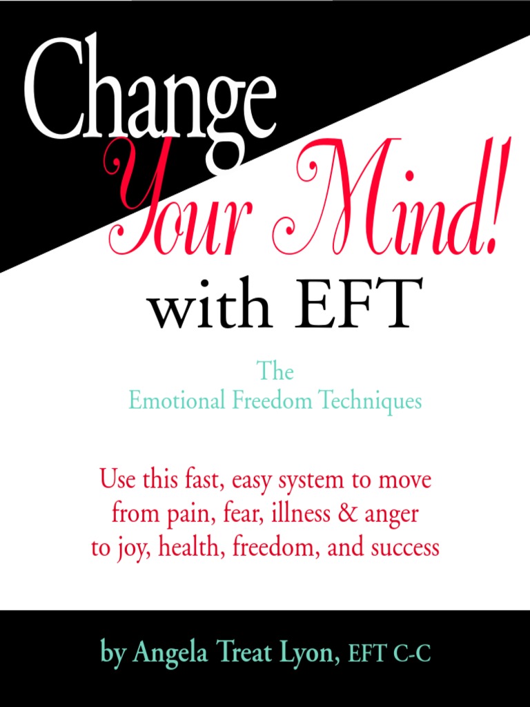 Change Your Mind With EFT PDF | PDF | Emotional Freedom Techniques | Psychological Concepts