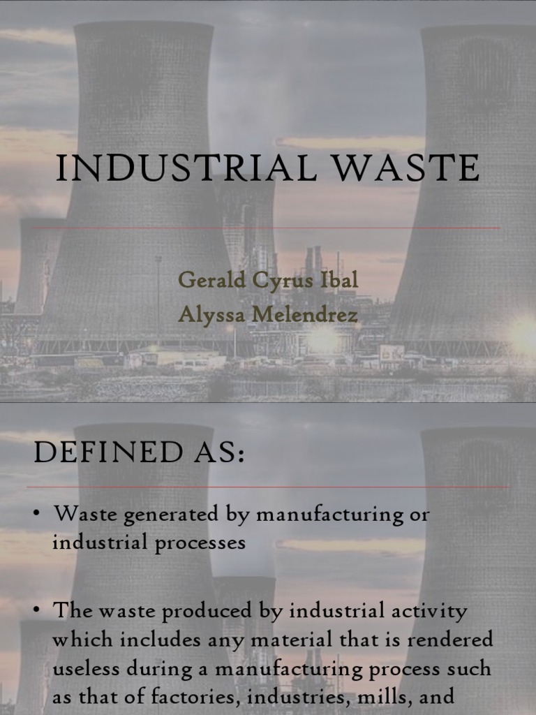 Industrial Waste: Gerald Cyrus Ibal Alyssa Melendrez | PDF | Waste ...