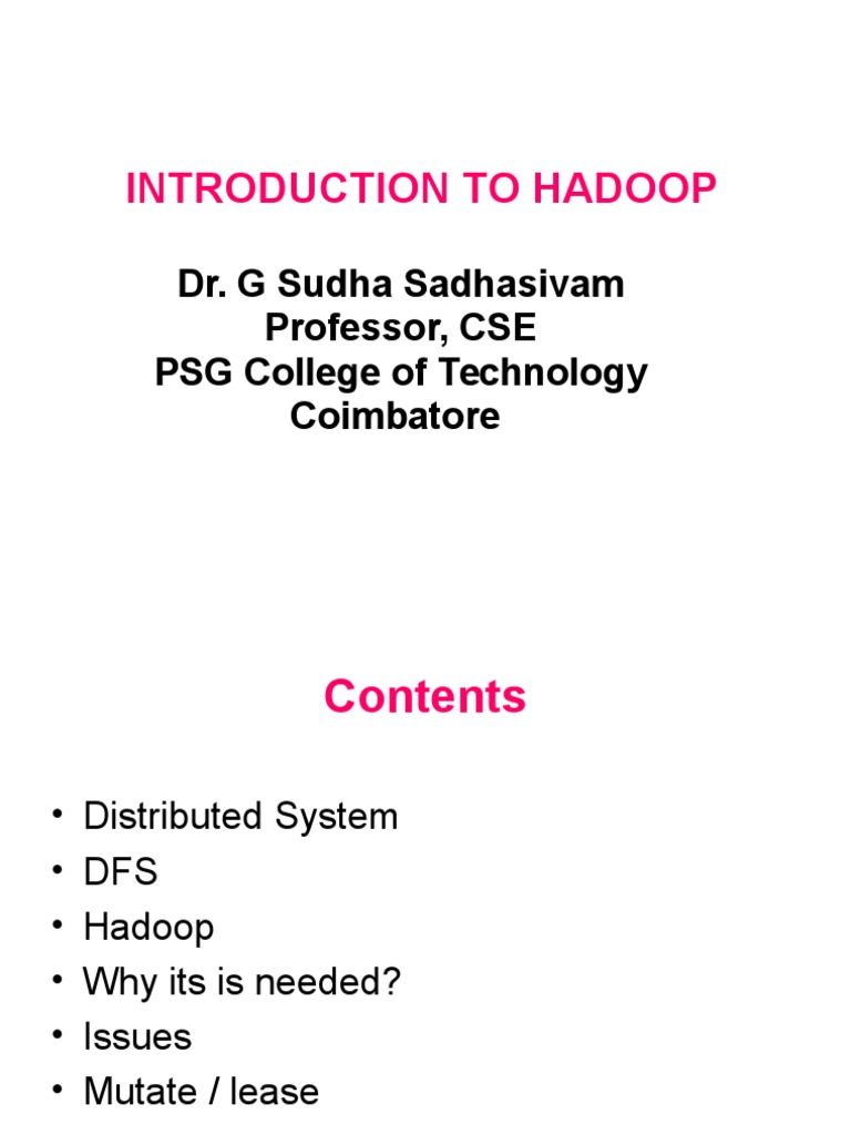 Introduction To Hadoop: Dr. G Sudha Sadhasivam Professor, CSE PSG College of Technology ...