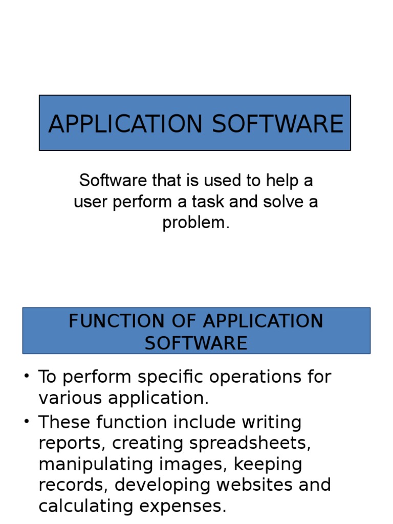 Application Software: Software That Is Used To Help A User Perform A ...