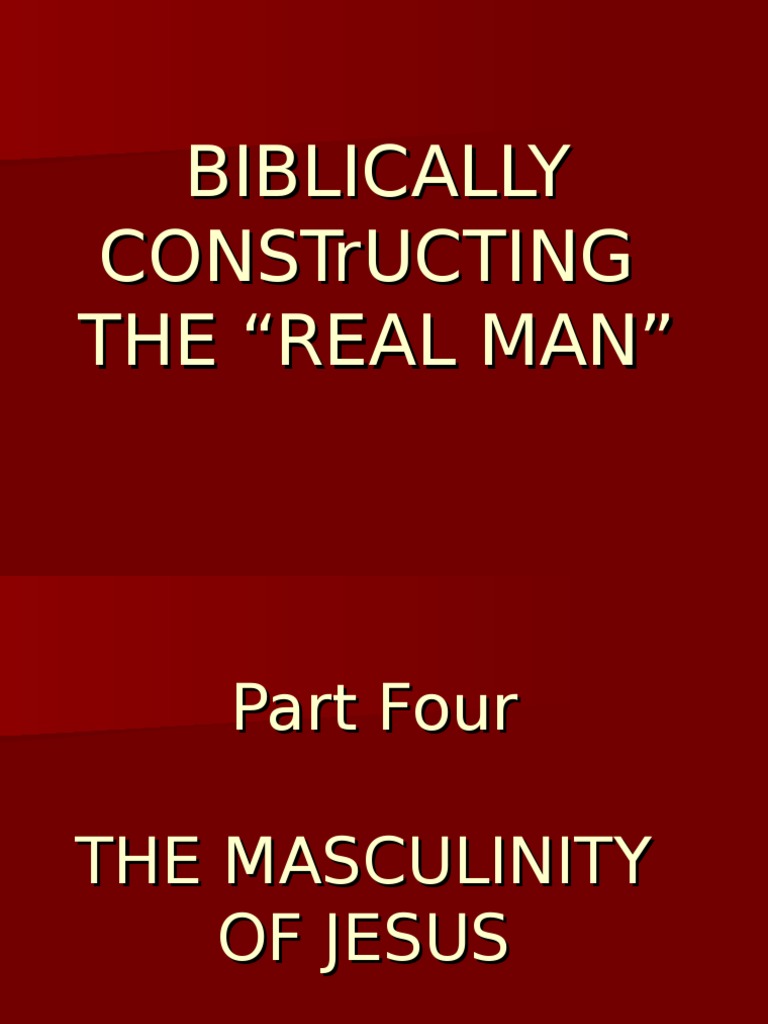 Biblically Constructing The Real Man - Part 4 The Masculinity of Jesus ...