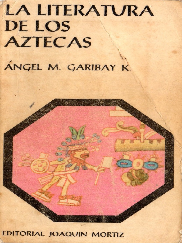 La Literatura de Los Aztecas - Ángel María Garibay