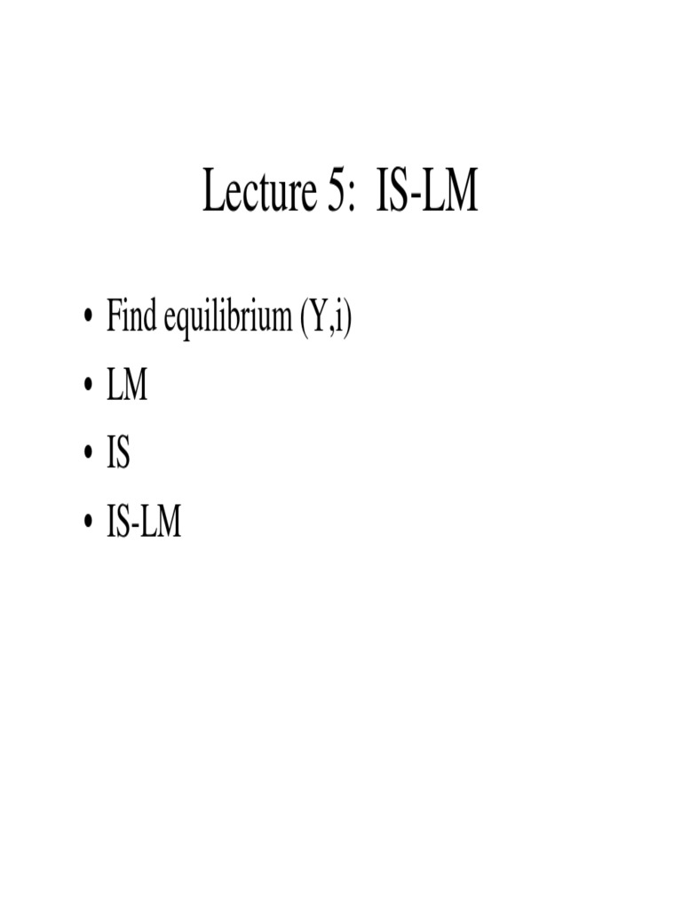 Lecture 5: IS-LM: - Find Equilibrium (Y, I) - LM - Is - Is-Lm | PDF ...