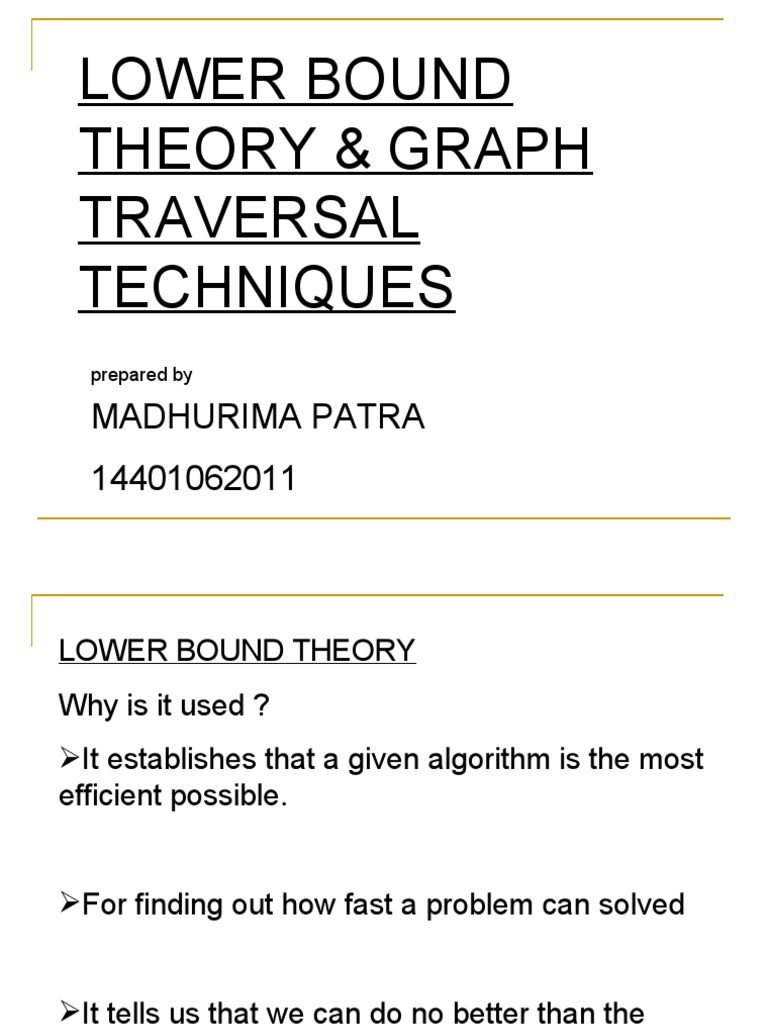 Lower Bound Theory & Graph Traversal Techniques: Madhurima Patra 14401062011 | PDF ...