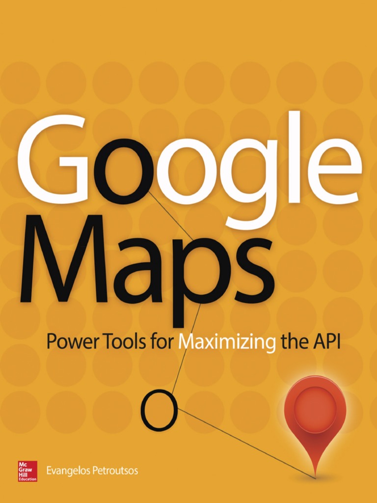 Google Maps - Power Tools For Maximizing The API by Evangelos Petroutsos | Download Free PDF ...