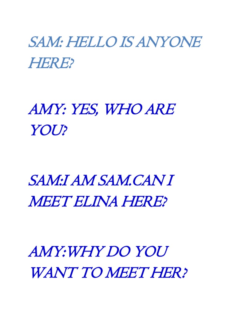 Sam: Hello Is Anyone Here?: Amy: Yes, Who Are You? Sam:I Am Sam - Can I ...