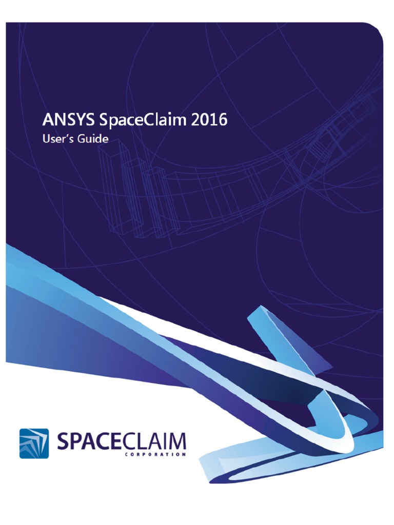 ANSYS SpaceClaim 2016 User Guide | PDF | Autodesk | Graphical User Interfaces