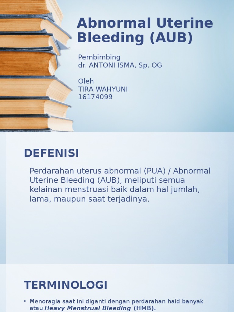 Abnormal Uterine Bleeding (AUB) Atau Perdarahan Uterus Abnormal (PUA) | PDF