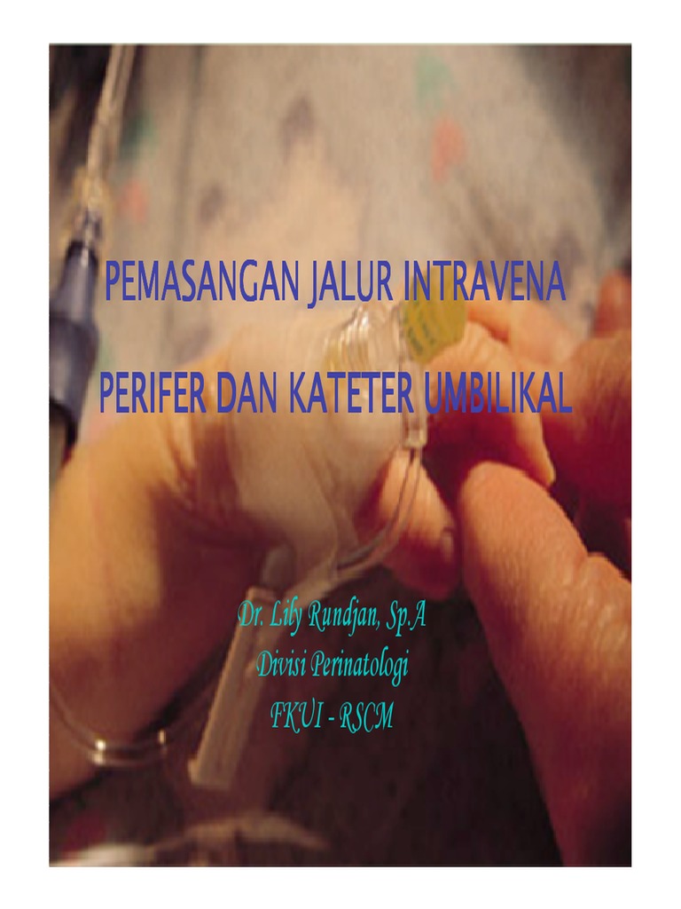 PEMASANGAN JALUR INTRAVENA PERIFER DAN KATETER UMBILIKAL (Compatibility ...