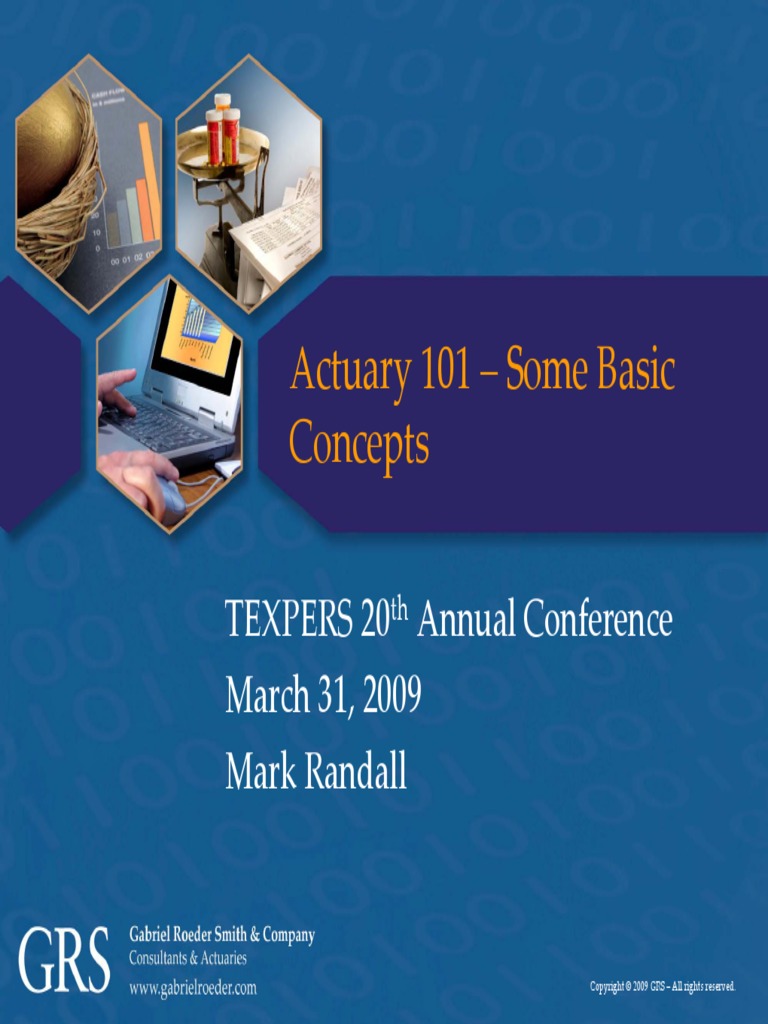 Actuary 101 - Some Basic Concepts: Texpers 20 Annual Conference March 31, 2009 Mark Randall ...