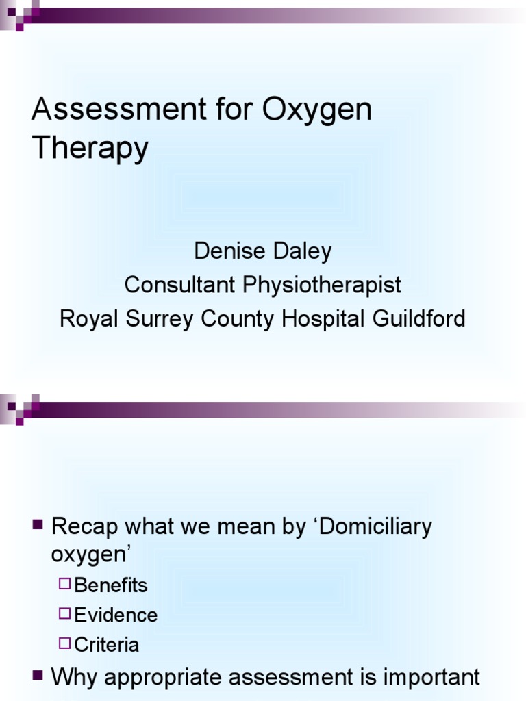 Assessment For Oxygen Therapy: Denise Daley Consultant Physiotherapist ...
