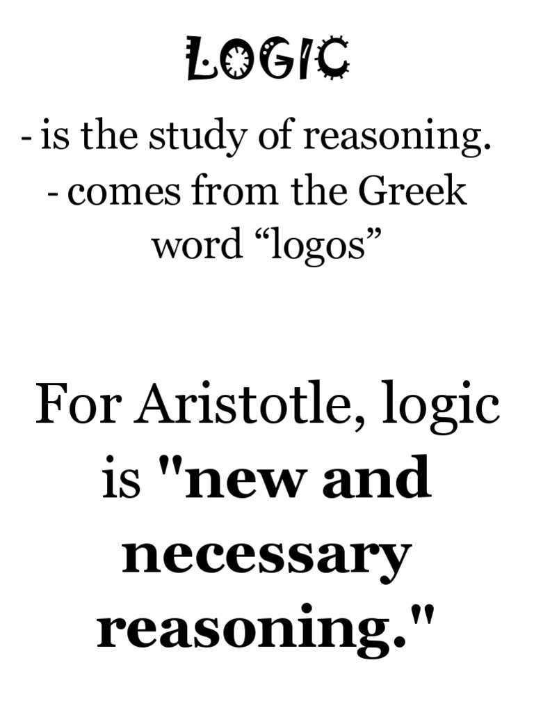Logic: - Is The Study of Reasoning. - Comes From The Greek Word "Logos ...