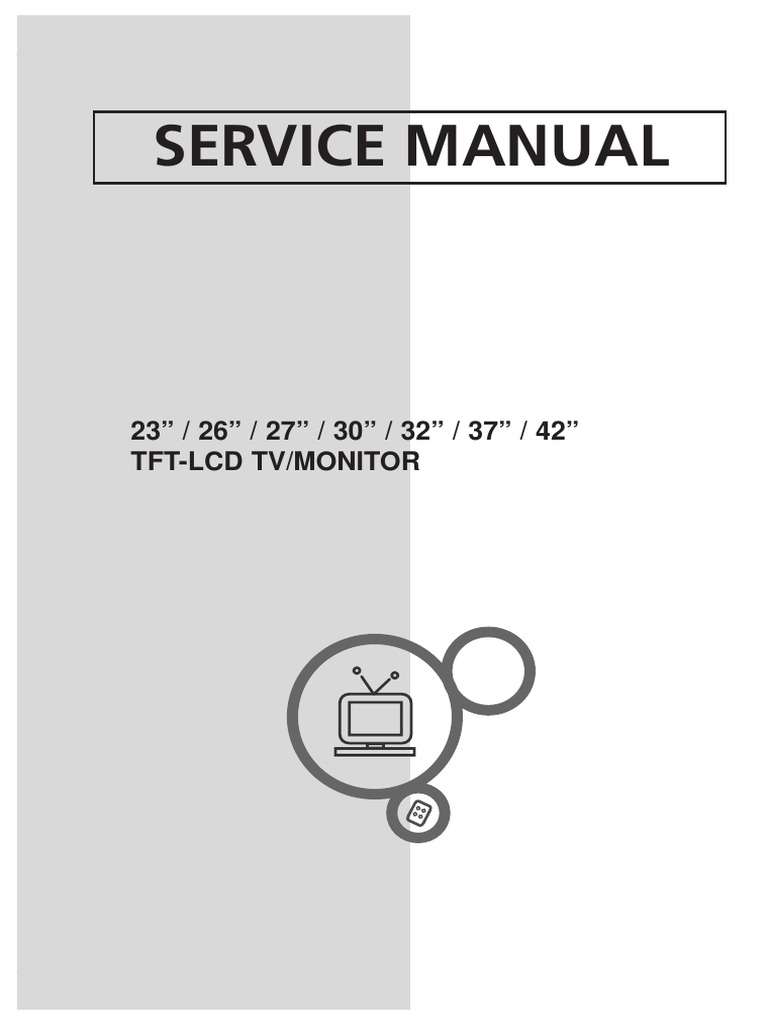 Service Manual: 23" / 26" / 27" / 30" / 32" / 37" / 42" TFT-LCD Tv ...