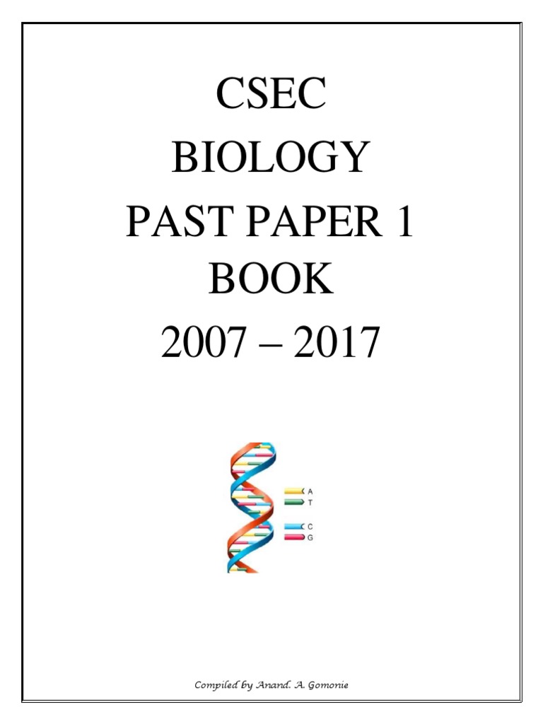 Csec Biology Past Paper 1 Book 2007 - 2017: Compiled by Anand. A ...