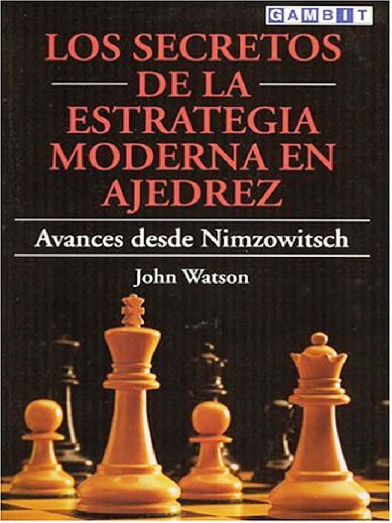 Los Secretos de La Estrategia Moderna en Ajedrez - John Watson PDF | PDF