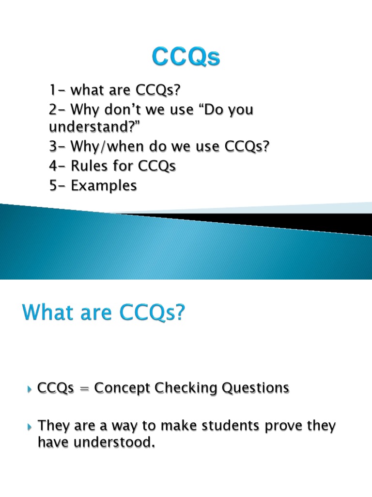 1-What Are CCQS? 2 - Why Don'T We Use "Do You Understand?" 3 - Why/When ...