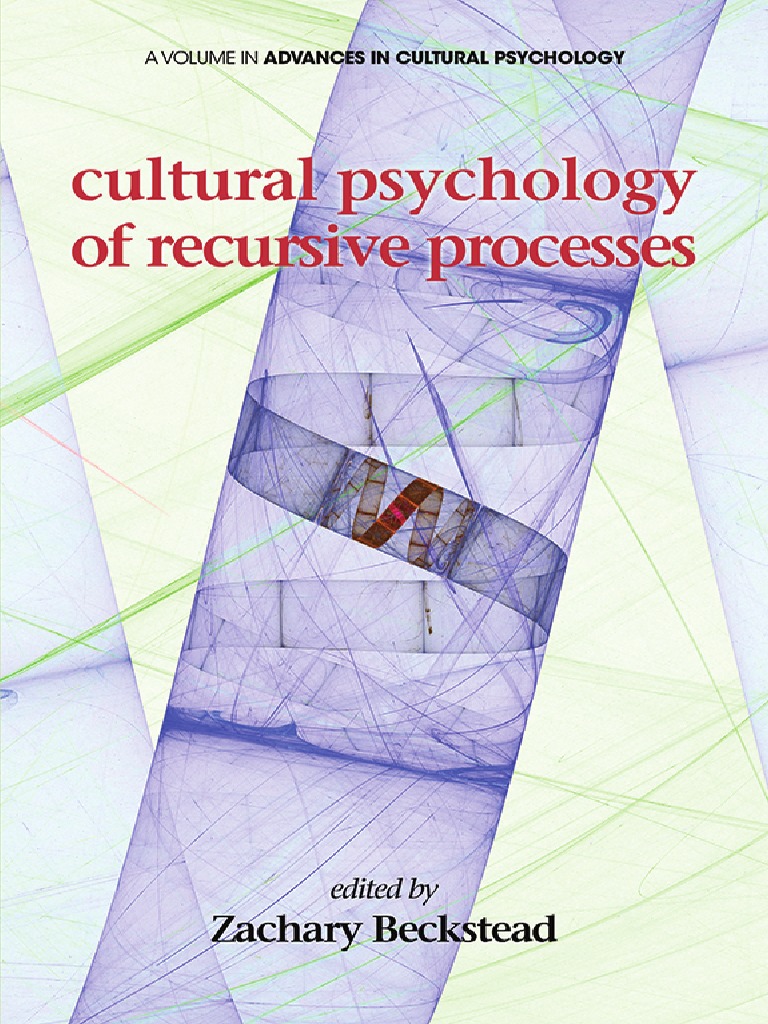 Zachary Beckstead-Cultural Psychology of Recursive Processes-Information Age Publishing (2015 ...
