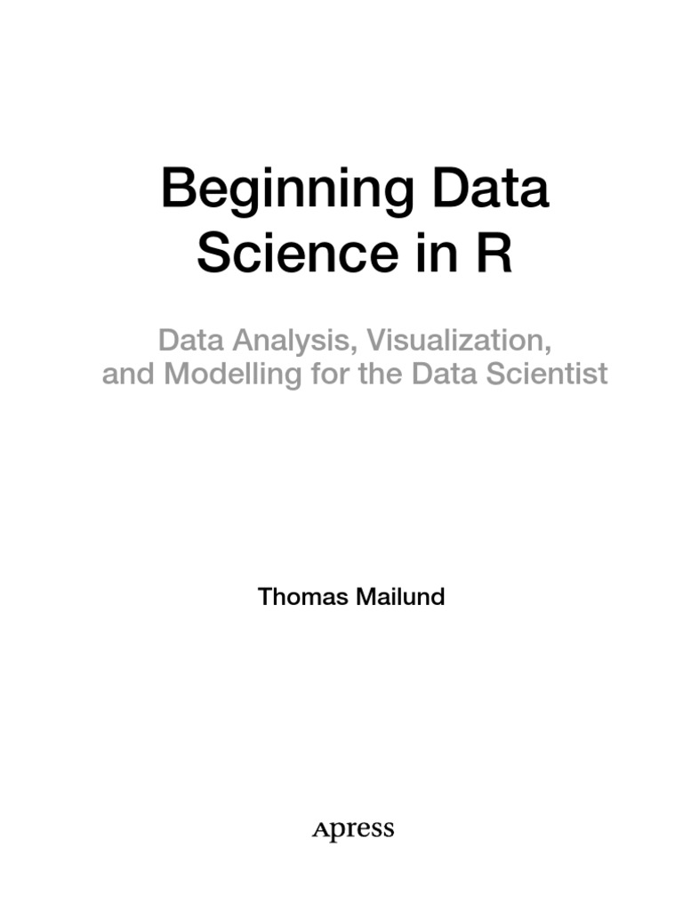 Beginning Data Science In R Data Analysis Visualization And Modelling For The Data Scientist Pdf