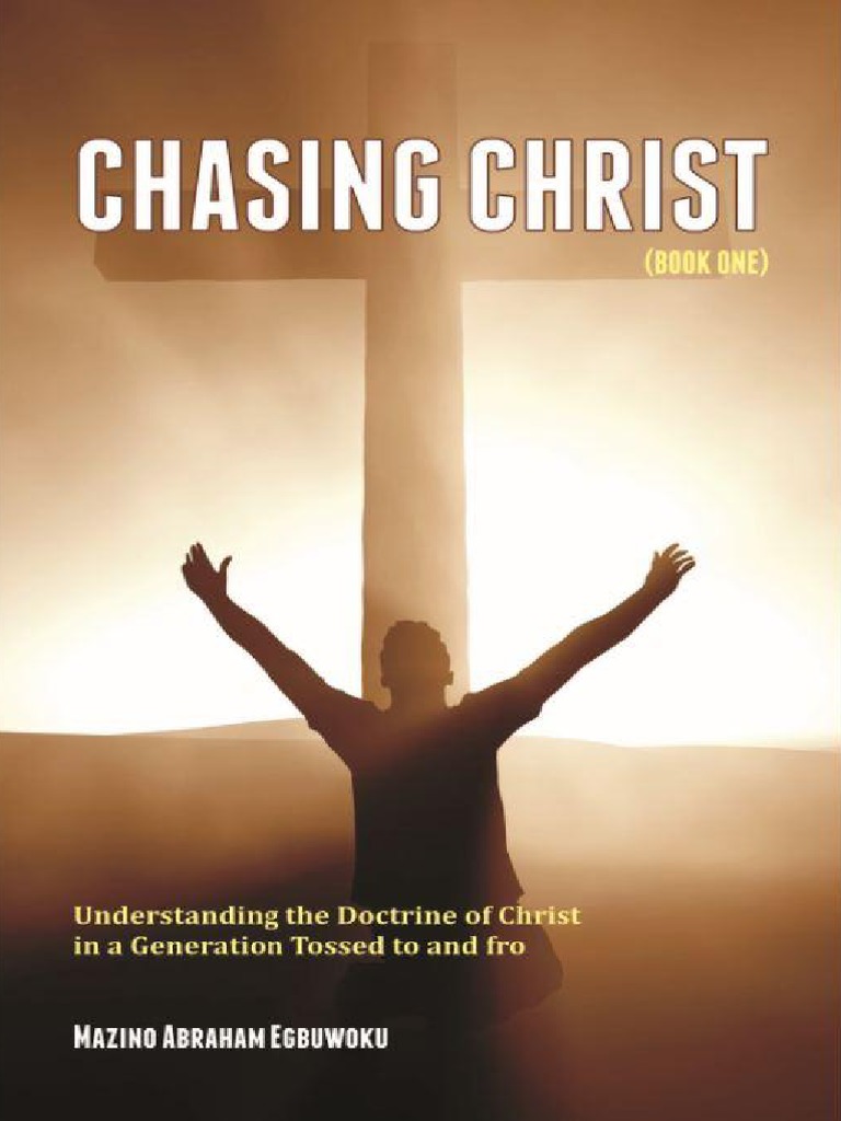 Chasing Christ Ebook One - Mazino Abraham Egbuwoku | PDF | Jesus ...