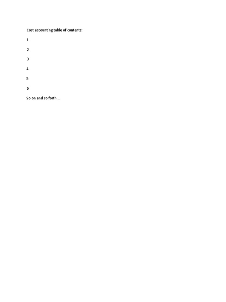 Cost Accounting Table of Contents: 1 2 3 4 5 6 So On and So Forth.. | PDF