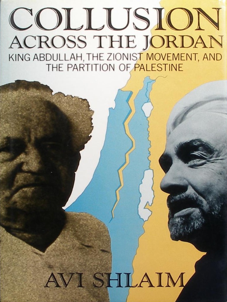 Collusion Across The Jordan: King Abdullah, The Zionist Movement, and ...
