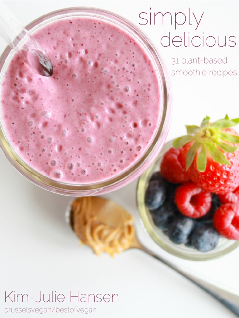 SIMPLY DELICIOUS - 31 Plant-Based Smoothie Recipes by Kim-Julie Hansen ...