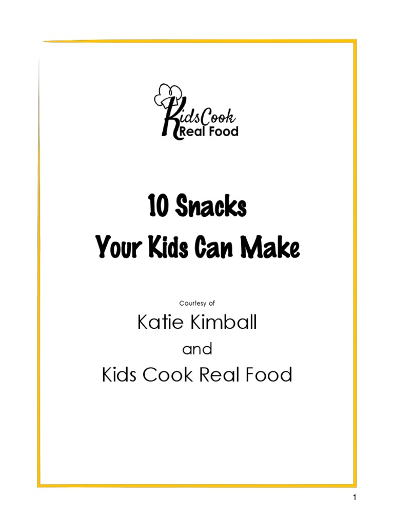 10 Snacks Your Kids Can Make Courtesy of Kids Cook Real Food | PDF ...