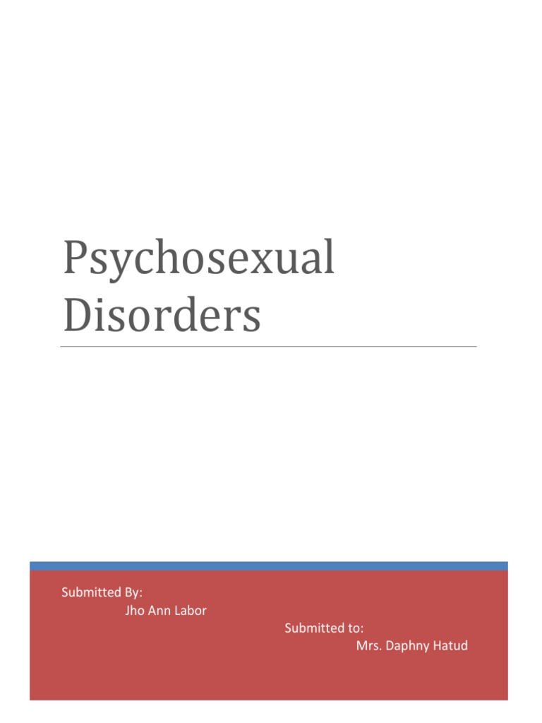 Psychosexual Disorders: Submitted By: Jho Ann Labor Submitted To: Mrs ...