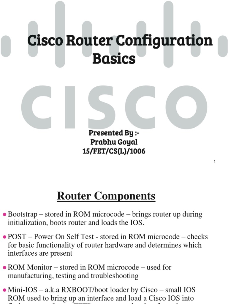 Cisco Router Configuration Basics: Presented By:-Prabhu Goyal 15/FET/CS ...