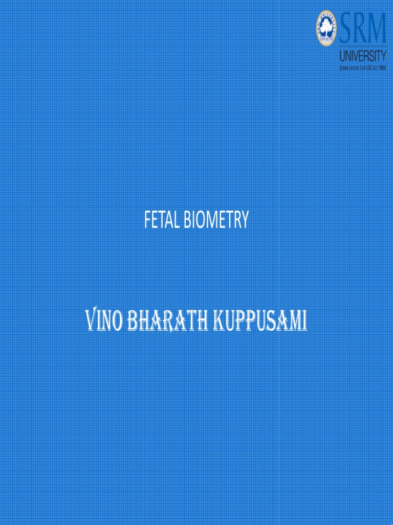 Fetal Biometry DR Vino SRM | PDF | Pregnancy | Anatomical Terms Of Location