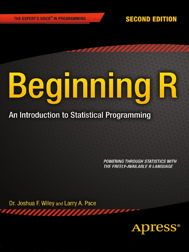 Dr. Joshua F. Wiley, Larry A. Pace (Auth.) - Beginning R - An Introduction To Statistical ...